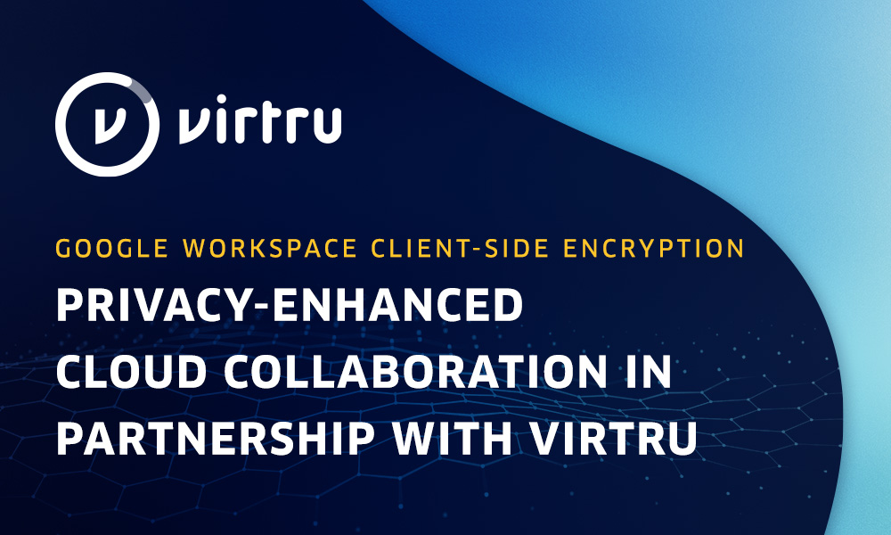 Google Client Side Encryption for Workspace: Privacy-Enhanced Cloud Collaboration in Partnership ...
